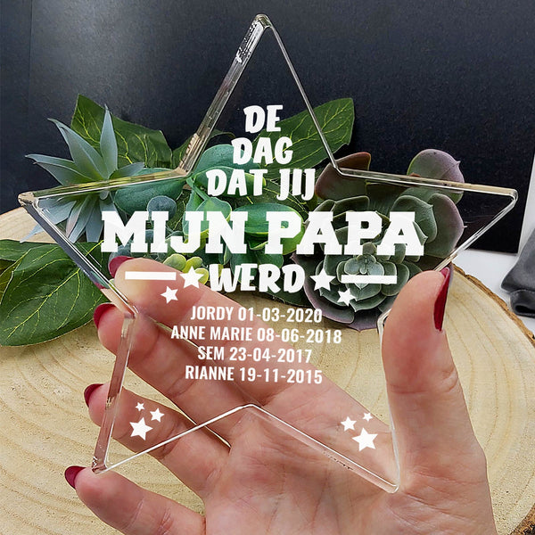 De Dag Dat Jij Mijn Papa Werd Plexiglas Ster - Bella Mia